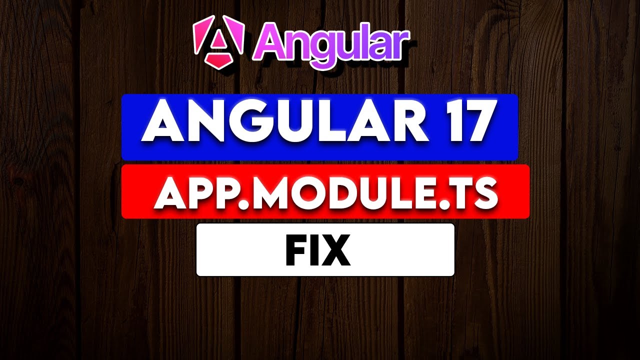 Angular 17 - Fix Missing app.module.ts file in Angular 17