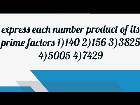 Express each number as product of its prime factors 1)140 2)156 3)3825 4)5005 5)7429