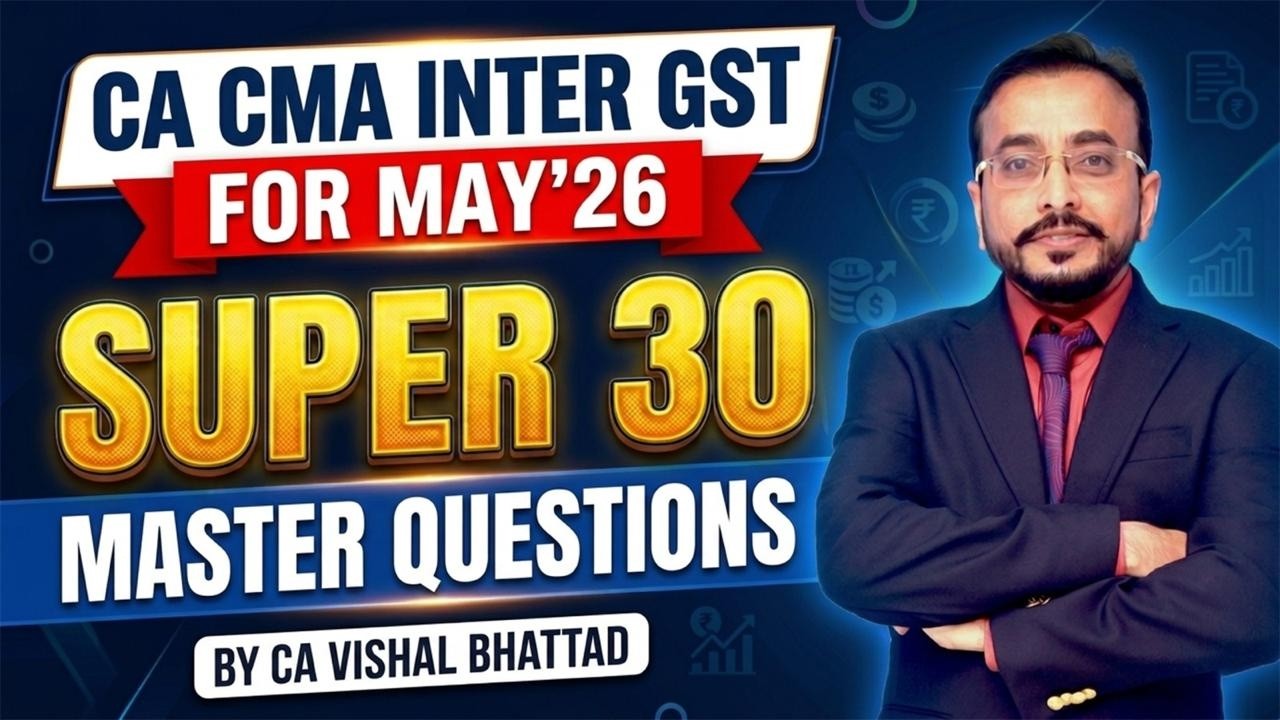 GST Super 30 Questions 🚀 | CA/CMA Inter for May’26 | Master Revision | By CA Vishal Bhattad