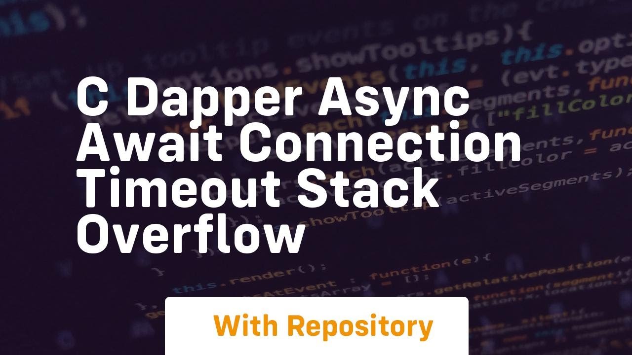 c Dapper async await connection timeout Stack Overflow