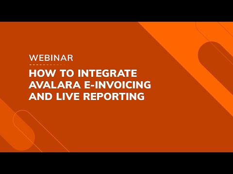 Webinar: How to integrate Avalara E-Invoicing and Live Reporting