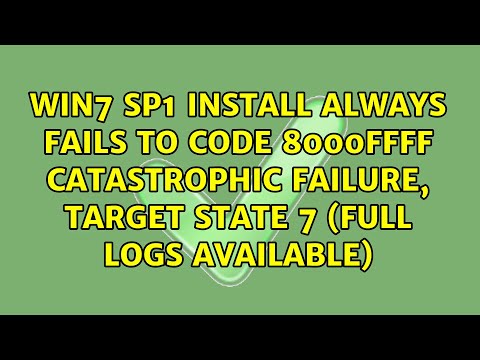 Win7 SP1 install always fails to code 8000ffff catastrophic failure, target state 7 (full logs...