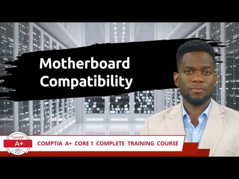 CompTIA A+ Core 1 (220-1101) | Motherboard Compatibility | Exam Objective 3.4 | Training Video