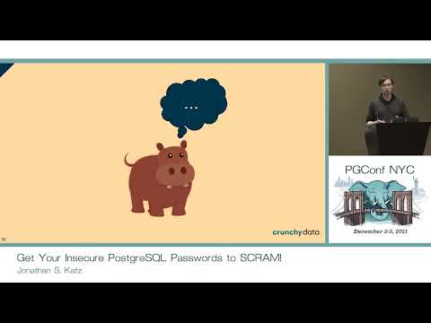 PGConf NYC 2021 - Get Your Insecure PostgreSQL Passwords to SCRAM! by Jonathan S. Katz