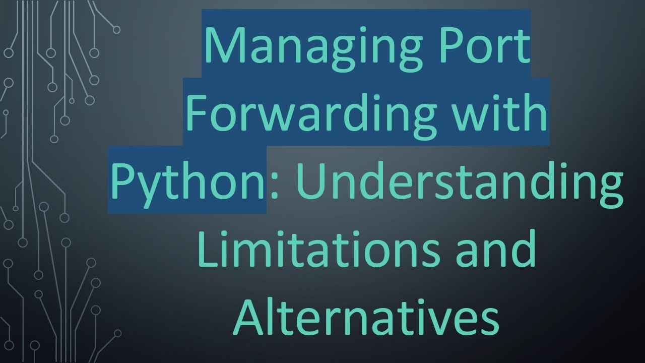 Managing Port Forwarding with Python: Understanding Limitations and Alternatives