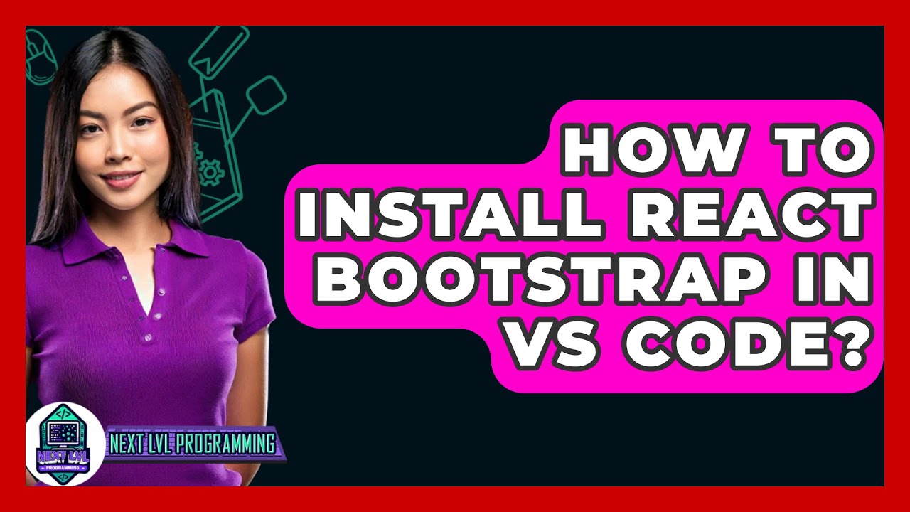 How To Install React Bootstrap In VS Code? - Next LVL Programming