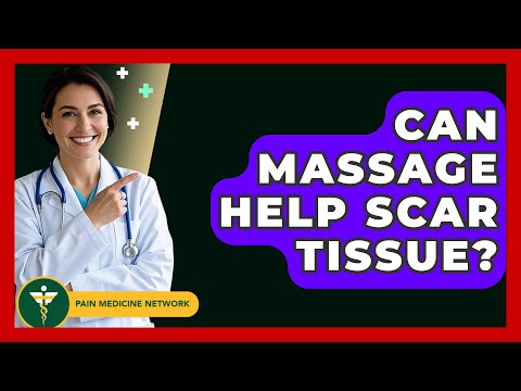 Can Massage Help Scar Tissue? - Pain Medicine Network