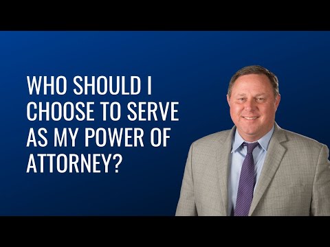 Who should I choose to serve as my power of attorney?