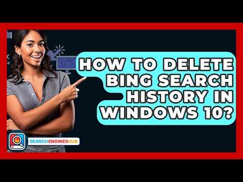 How To Delete Bing Search History In Windows 10? - SearchEnginesHub.com