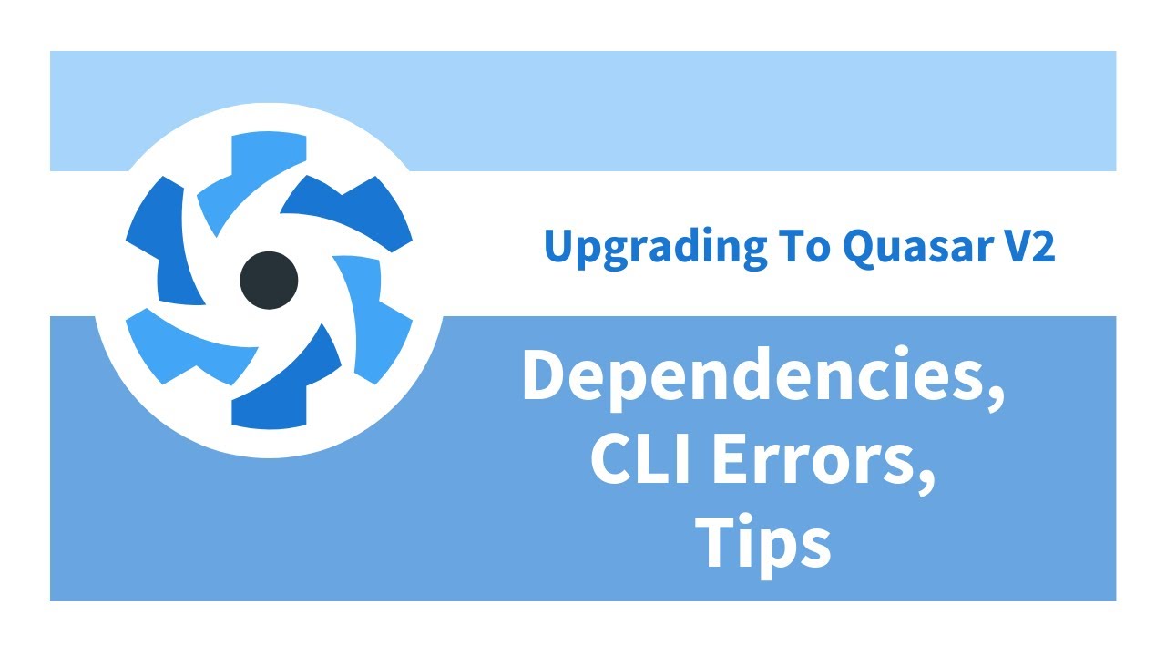 Upgrading to Quasar V2 - Dependencies, Removing CLI Errors, Tips