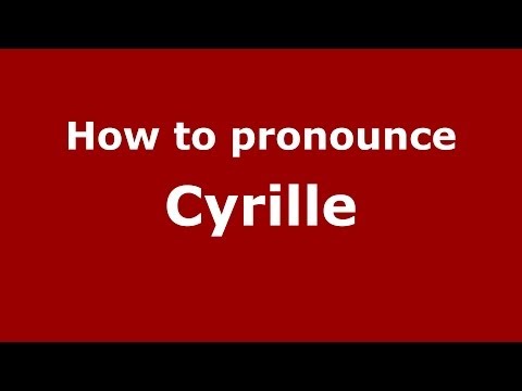 How to Pronounce Cyrille - PronounceNames.com