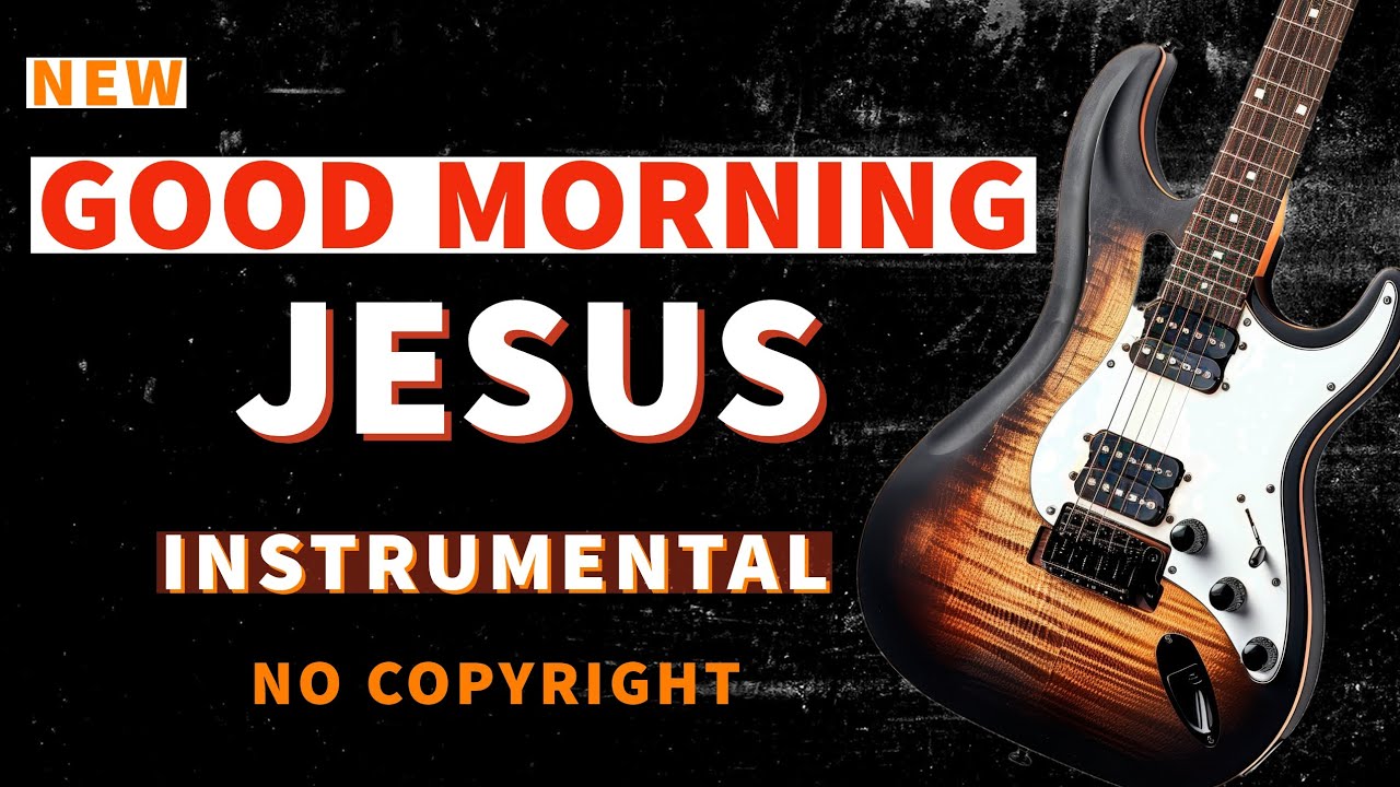Good morning Jesus | powerful worship instrumental to start your day in the presence of God