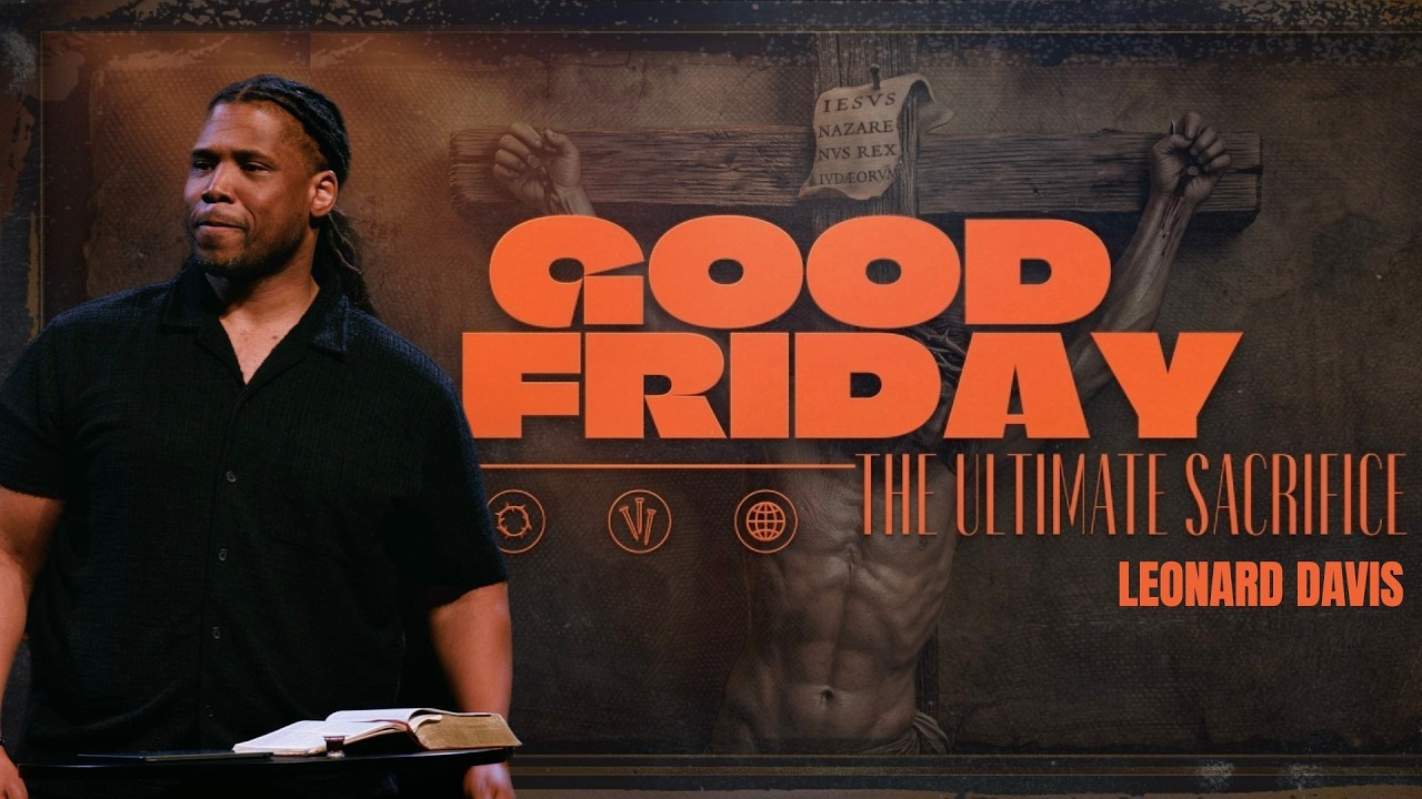 GOOD FRIDAY | Leonard Davis | The Ultimate Sacrifice