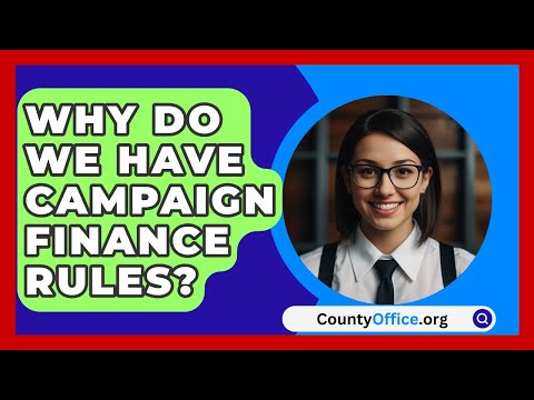 Why Do We Have Campaign Finance Rules? - CountyOffice.org