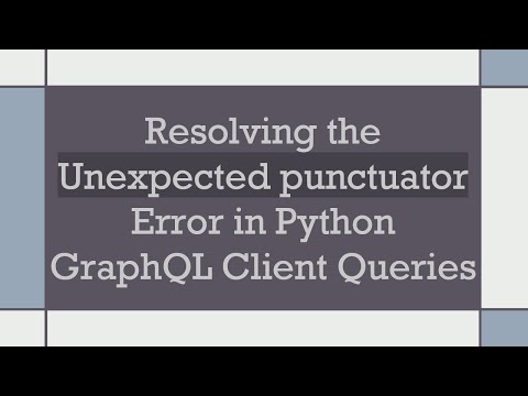 Resolving the Unexpected punctuator Error in Python GraphQL Client Queries
