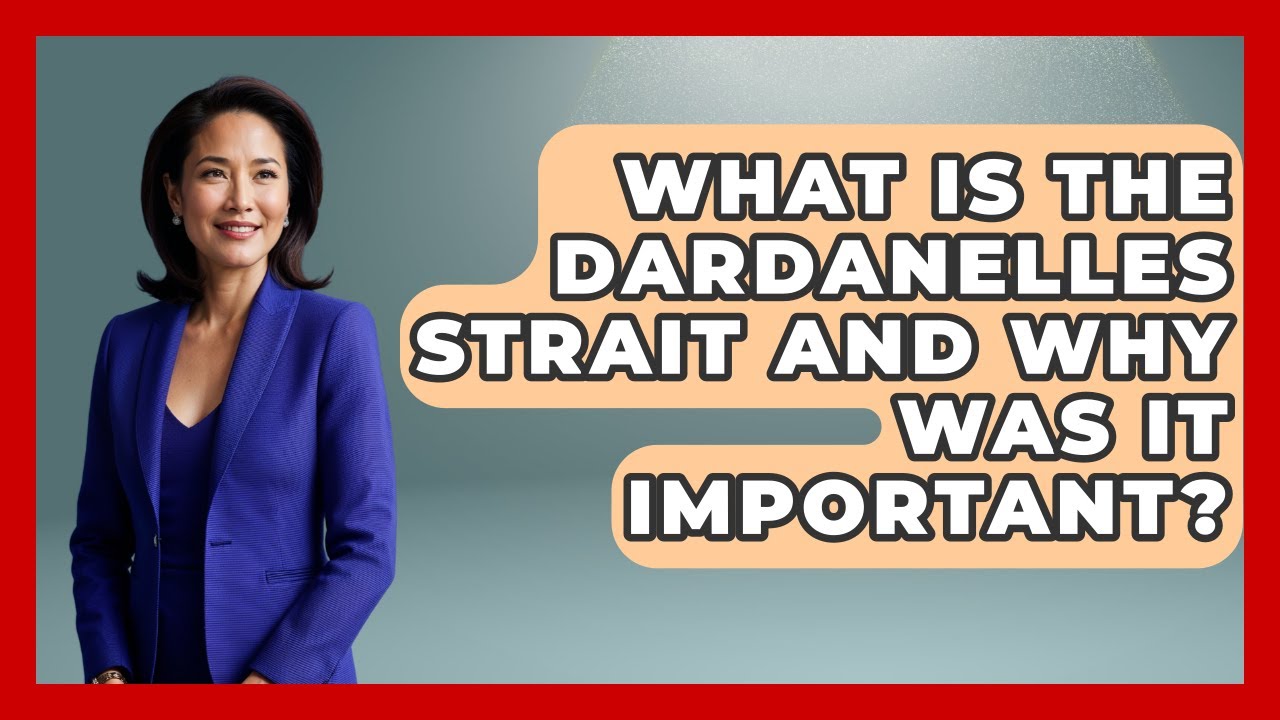 What Is The Dardanelles Strait And Why Was It Important? - Archaeology Quest