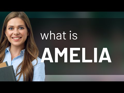 Amelia • AMELIA meaning