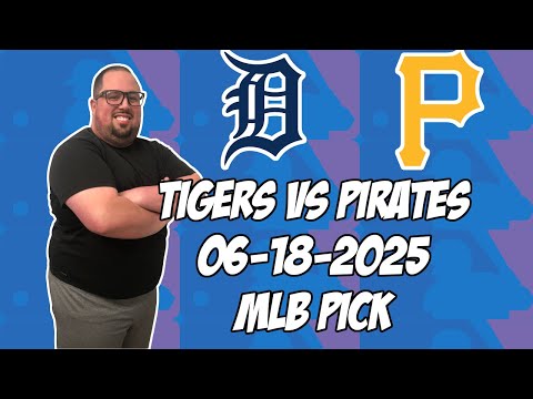 Pittsburgh Pirates vs Detroit Tigers 6/18/25 MLB Pick & Prediction | MLB Betting Tips