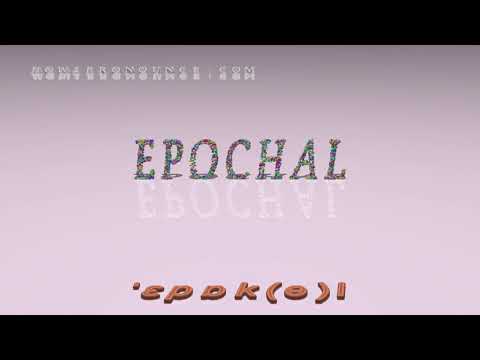 epochal - pronunciation + Examples in sentences and phrases