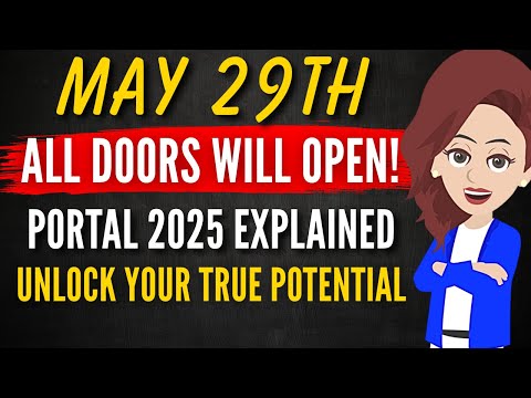 May 29th —ALL DOORS WILL OPEN! PORTAL 2025 Explained | Unlock Your True Potential ⚡️ Abraham Hicks