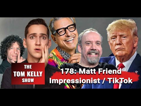 178: Matt Friend – Impressionist – Comedian – TikTok Star – Tom Kelly