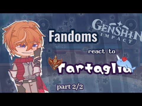 Fandoms react to Tartaglia •||Part 2/2 ||• [ Part 3/6 ] (PUT IN 2X) No ship