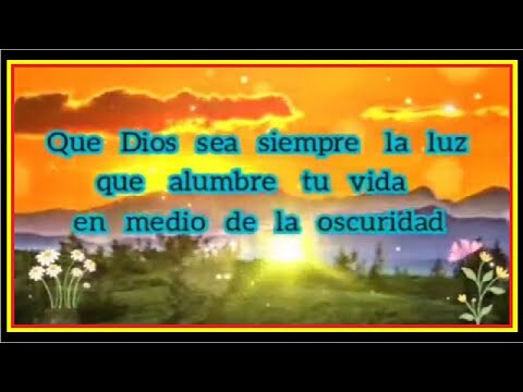 que dios sea  tu luz en medio de la oscuridad buen día
