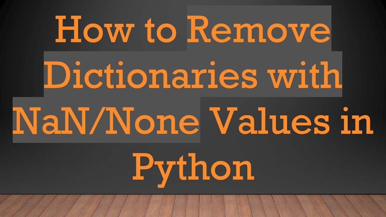 How to Remove Dictionaries with NaN/None Values in Python