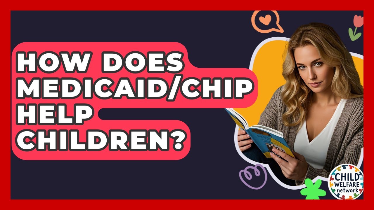 How Does Medicaid/CHIP Help Children? - Child Welfare Network