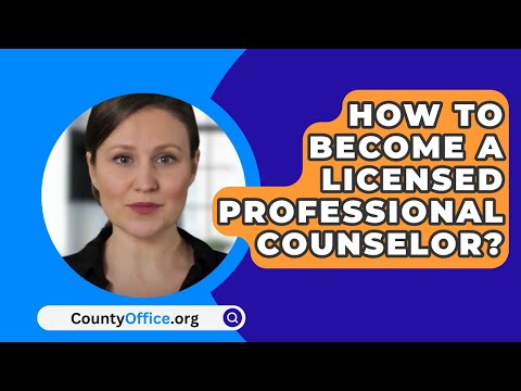 How To Become A Licensed Professional Counselor? - CountyOffice.org