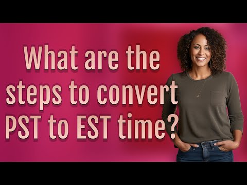 What are the steps to convert PST to EST time?
