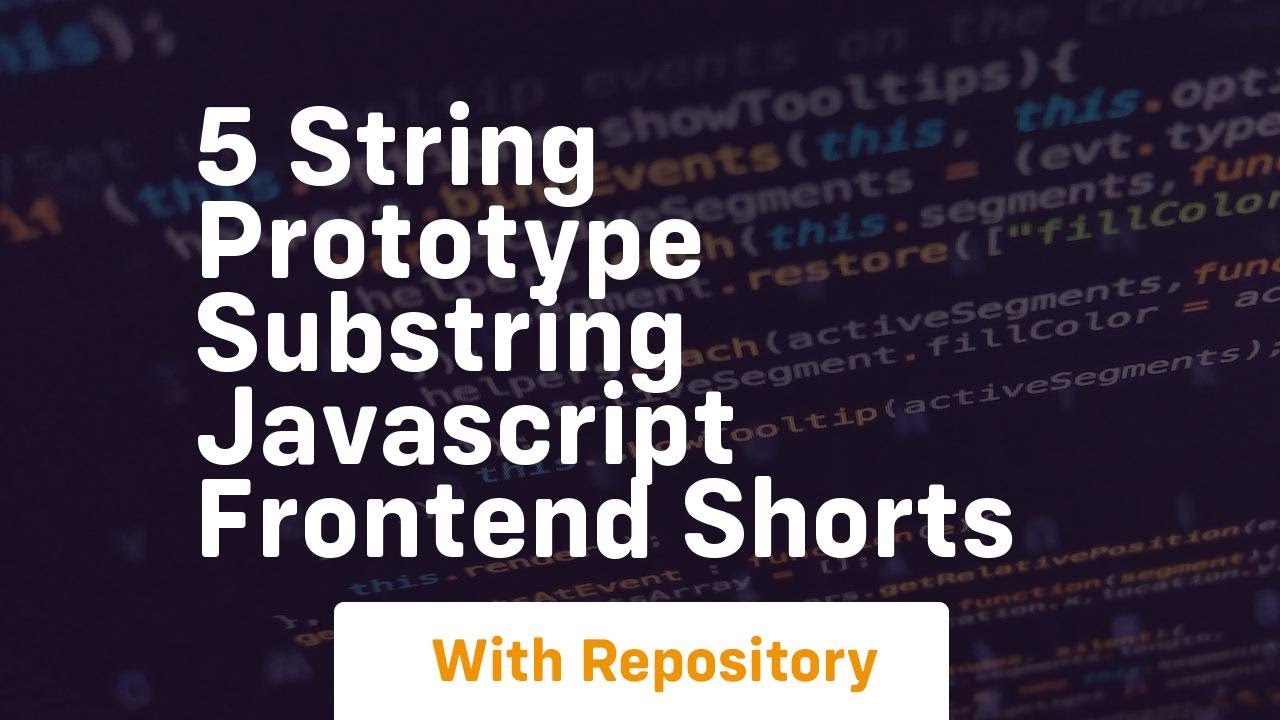 5 string prototype substring javascript frontend shorts