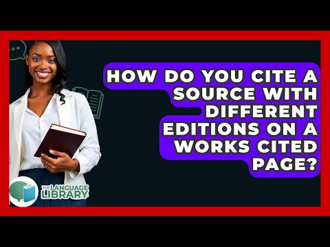 How Do You Cite A Source With Different Editions On A Works Cited Page? - The Language Library