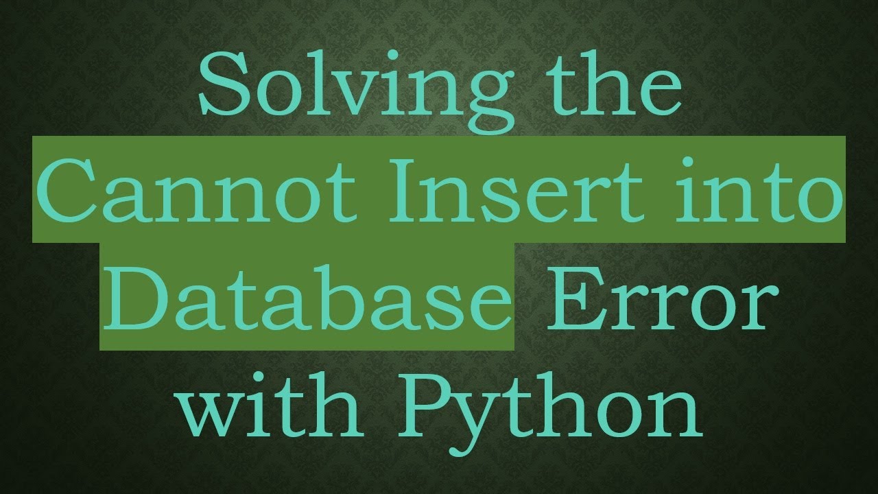 Solving the Cannot Insert into Database Error with Python