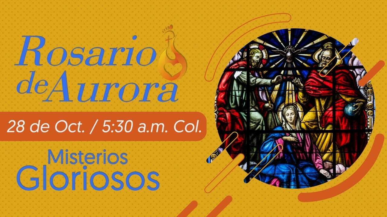 ROSARIO DE AURORA / MISTERIOS GLORIOSOS(28 DE OCT.)