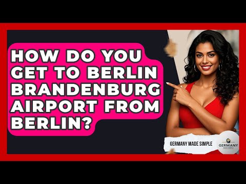 How Do You Get To Berlin Brandenburg Airport From Berlin? - Germany Made Simple