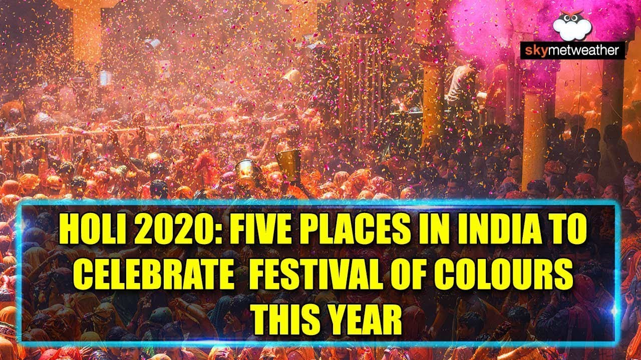 Holi 2020: Five places in India to celebrate festival of colours this year| Skymet Weather