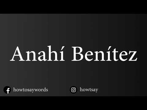 How To Pronounce Anahi Benitez