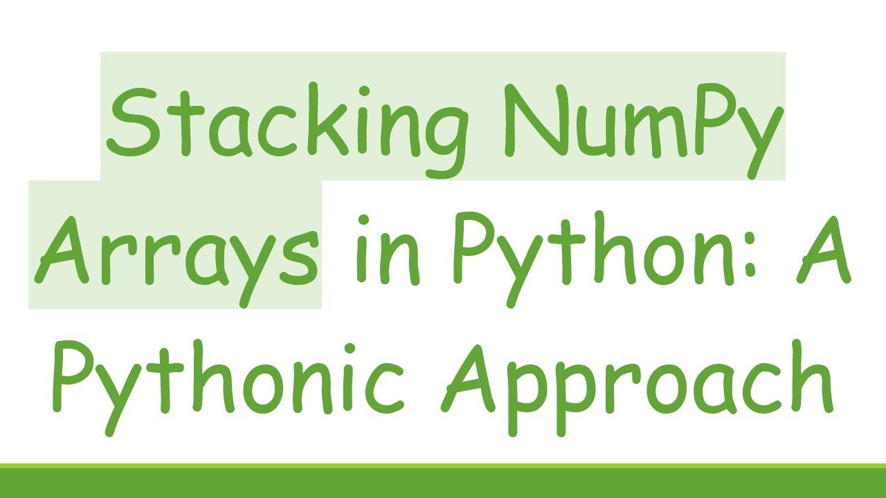 Stacking NumPy Arrays in Python: A Pythonic Approach
