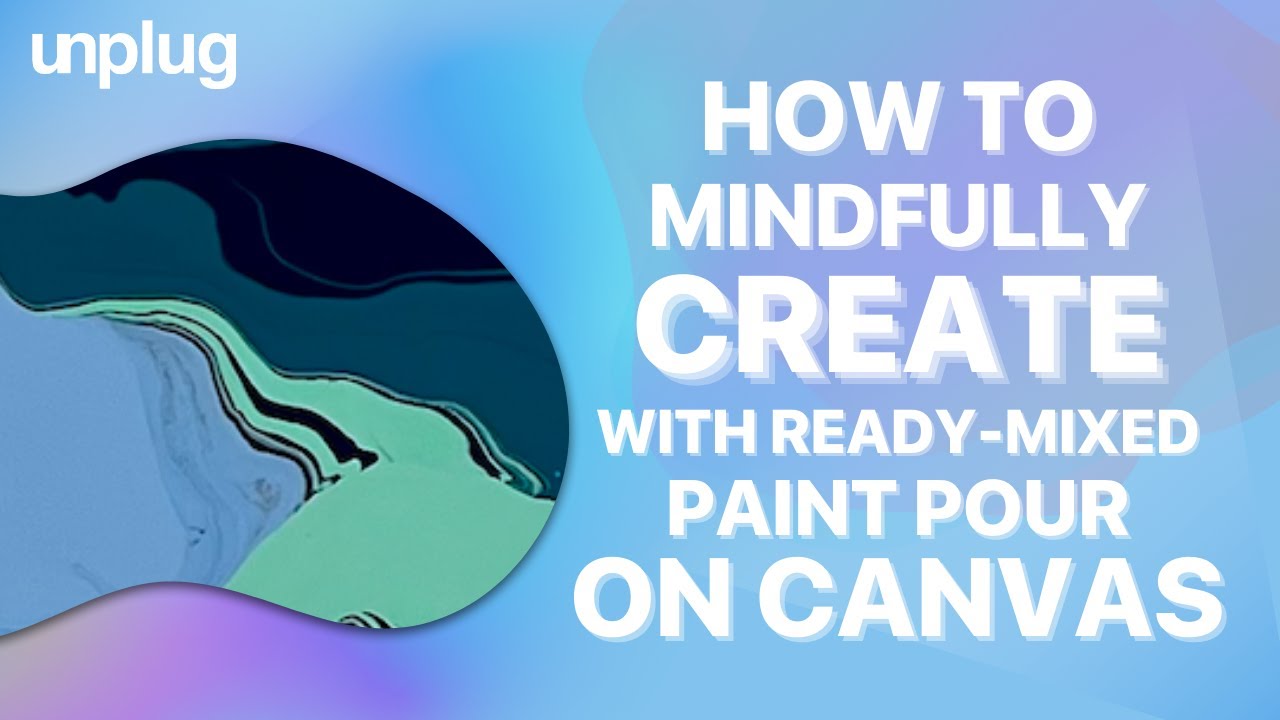 Mindful Making: Ready-Mixed Paint Pour Canvas | Mindful Art Practice with Michaels Stores