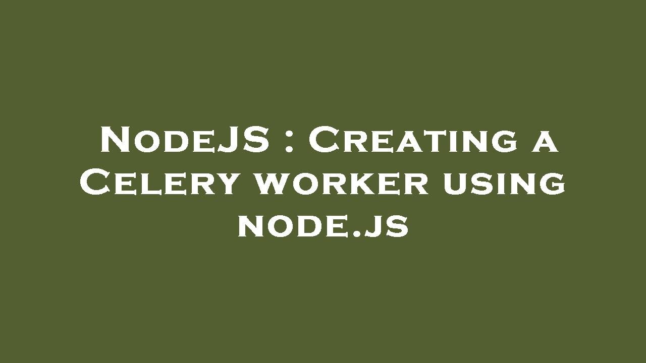 NodeJS : Creating a Celery worker using node.js