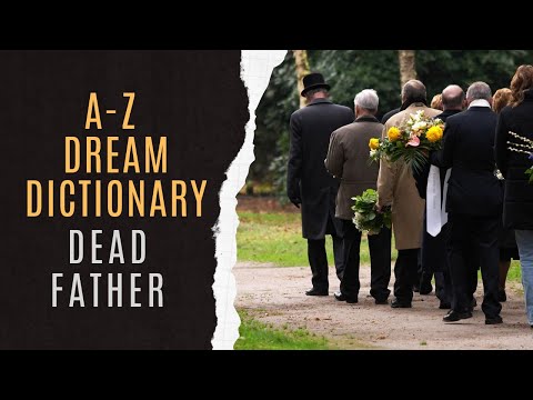 Dead Father Dream Symbolism | Dead Father Dream | Dead Father Dream Meaning