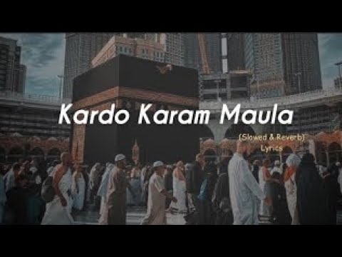 Kardo Karam Maula Slowed Reverb & lyrics || Nabeel Shaukat Ali || Sanam Marvi || Beautiful Kalaam