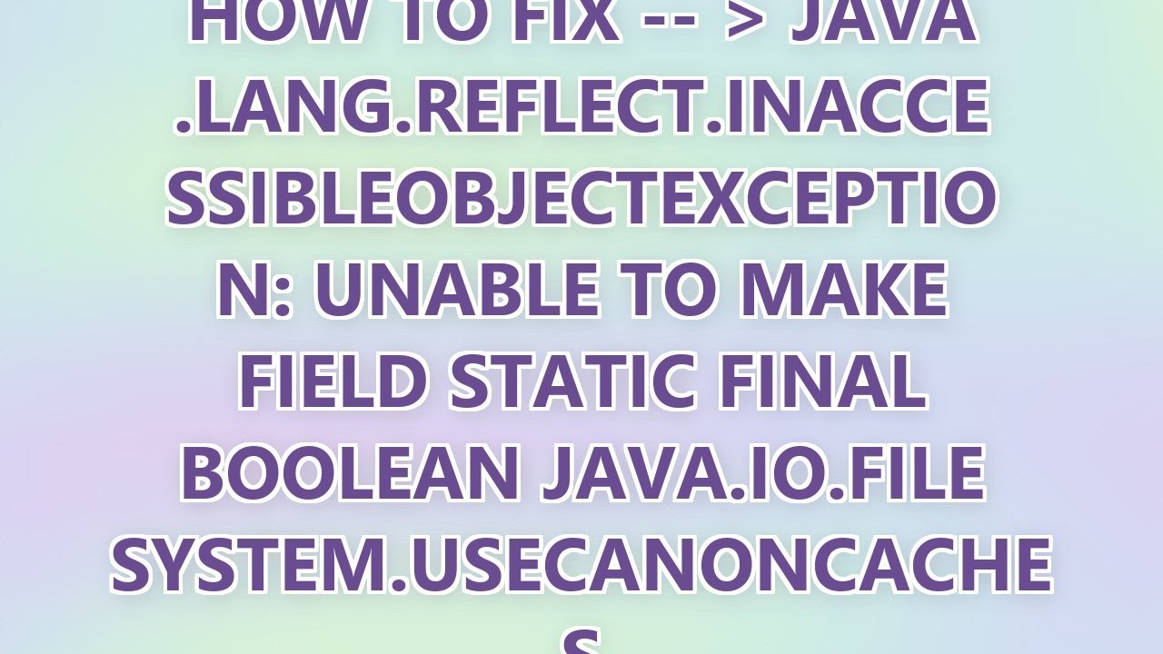 How to Fix --  java.lang.reflect.InaccessibleObjectException: Unable to make field static final bool