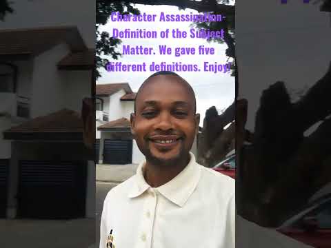 Character Assassination - definition of the subject matter. We gave five different definitions.