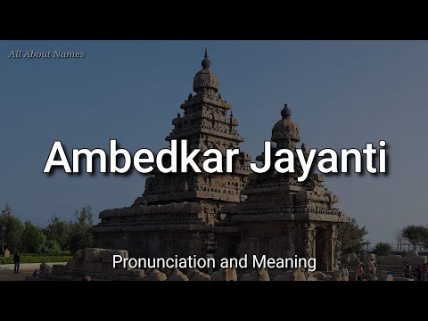 Ambedkar Jayanti: Pronunciation and Meaning