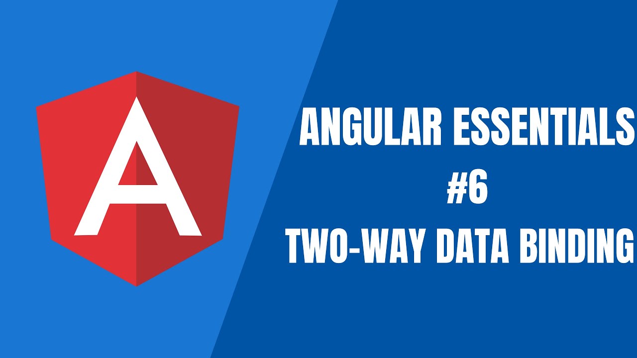 Angular Essentials #6 - Two-Way Data Binding