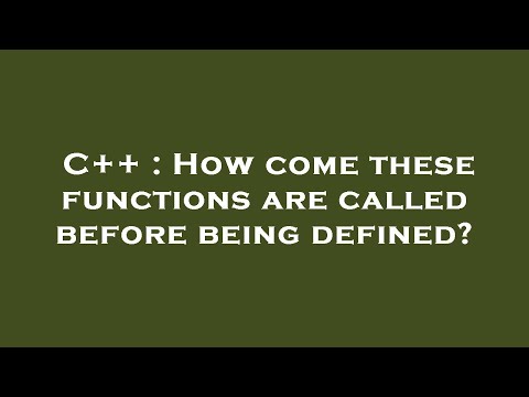 C++ : How come these functions are called before being defined?