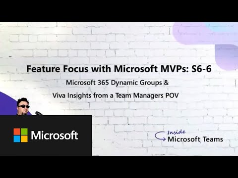 Microsoft 365 Dynamic Groups & Viva Insights | Feature Focus with Microsoft MVPs: S6-6