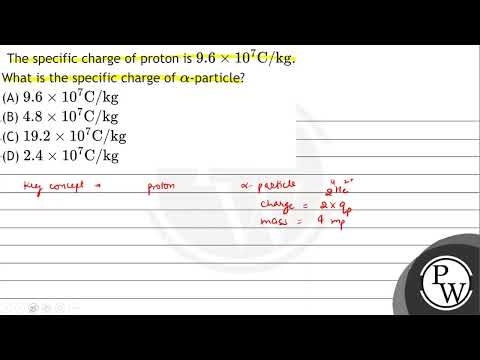 The specific charge of proton is \( 9.6 \times 10^{7} \mathrm{C} / \mathrm{kg} \). What is the s...